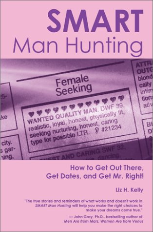 Smart Man Hunting: How to Get Out There, Get Dates and Get Mr. Right ...