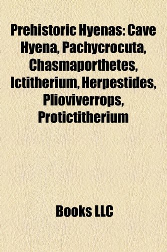 Prehistoric Hyenas: Cave Hyena, Pachycrocuta, Chasmaporthetes ...