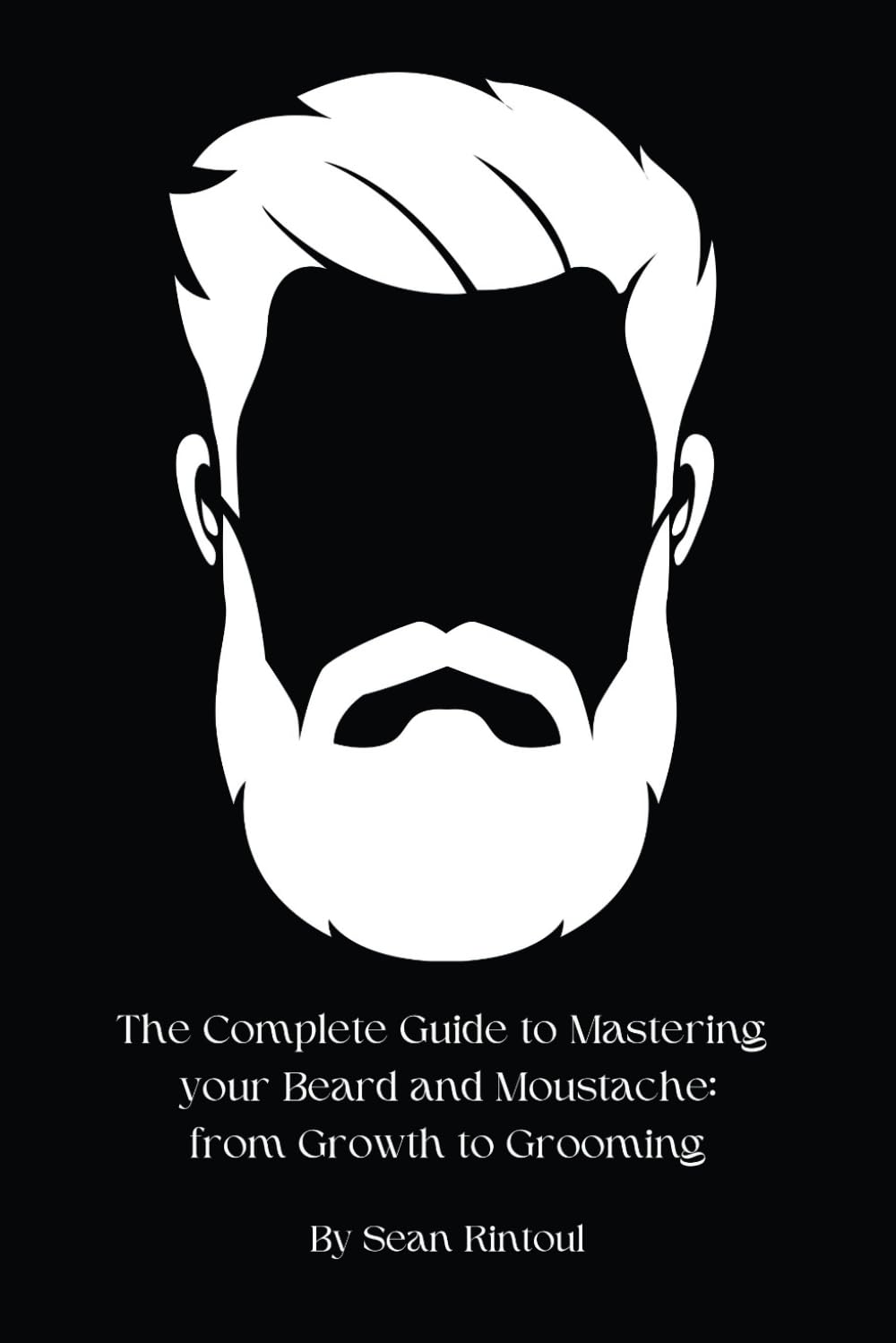 Amazon.com: The Complete Guide To Mastering Your Beard And Moustache ...