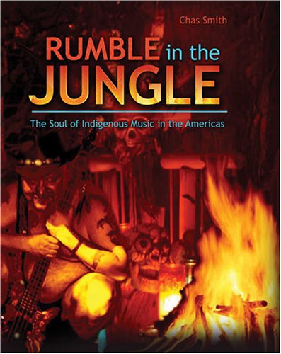 Rumble in the Jungle: The Soul of Indigenous Music in the Americas ...