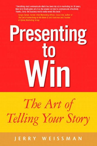 Presenting to Win: The Art of Telling Your Story: Jerry Weissman ...