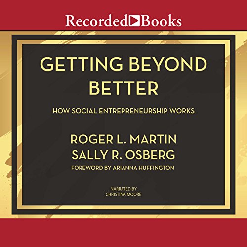 Getting Beyond Better: How Social Entrepreneurship Works (Audio ...