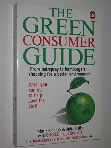 The Green Consumer Guide: From Hairspray to Hamburgers: Shopping for a ...