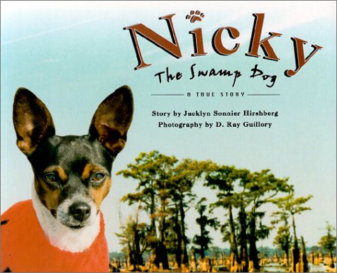 Nicky the Swamp Dog: A True Story: Hirshberg, Jacklyn Sonnier, Guillory ...