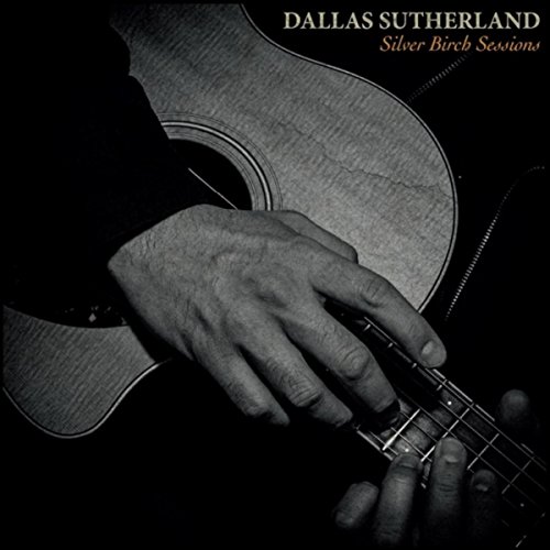 Silver Birch Sessions by Dallas Sutherland on Amazon Prime Music