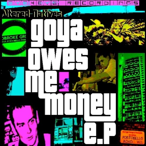 Play Goya Owes Me Money EP by Altered Natives on Amazon Music