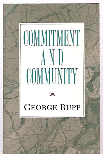 Commitment and Community: Rupp, George: 9780800623326: Amazon.com: Books