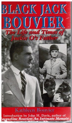 Black Jack Bouvier: The Life and Times of Jackie O's Father: Bouvier, Kathleen: 9780786006502 ...