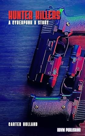 Hunter Killers: A Cyberpunk Military Killers Book (The Cyberpunk Saga ...