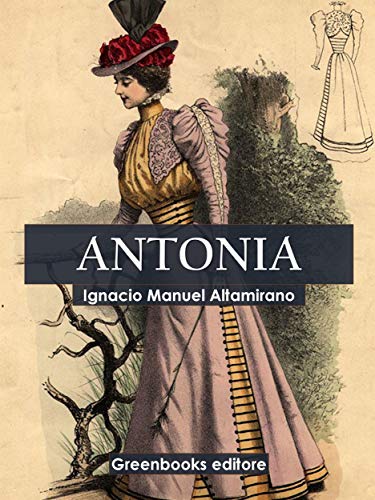 Antonia (Spanish Edition) eBook : Ignacio Manuel Altamirano: Amazon.nl: Kindle Store