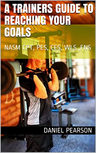 Amazon.com: A Trainers Guide to Reaching your Goals: NASM CPT, PES, CES ...