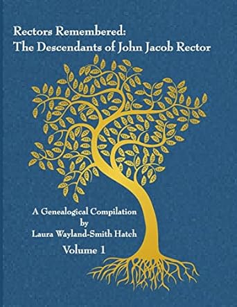 Rectors Remembered: The Descendants of John Jacob Rector Volume 1 ...