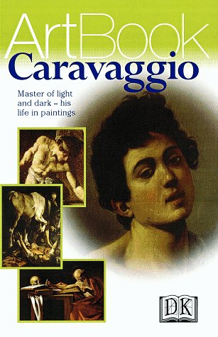 Caravaggio: Master of Light and Dark-His Life in Paintings: Caravaggio ...