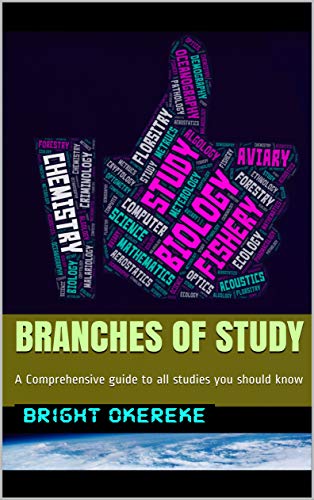 BRANCHES OF STUDY: A Comprehensive list of all studies you should know ...