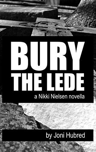 Bury the Lede (a Nikki Nielsen novella) eBook : Hubred, Joni: Amazon.ca ...