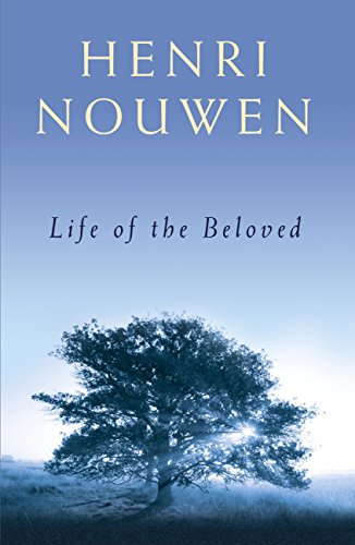 Life of the Beloved - Kindle edition by Nouwen, Henri J. M.. Religion ...