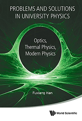 Problems And Solutions In University Physics: Optics, Thermal Physics ...