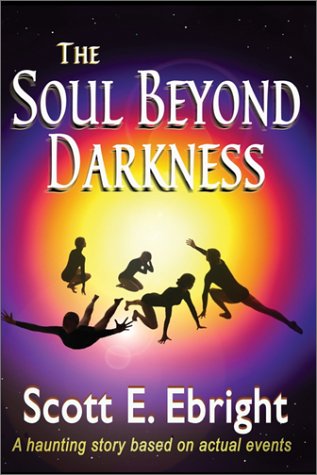 The Soul Beyond Darkness: Ebright, Scott E.: 9781589392724: Amazon.com ...