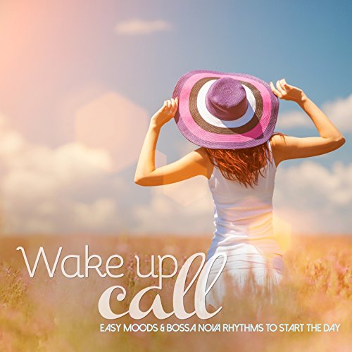 Wake Up Call (Easy Moods & Bossa Nova Rhythms to Start the Day) by ...