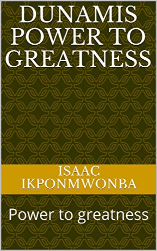 DUNAMIS : Power to greatness (English Edition) eBook : Ikponmwonba ...