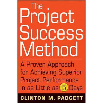 The Project Success Method: A Proven Approach for Achieving Superior ...