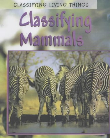 Classifying Living Things: Classifying Mammals (Classifying Living ...