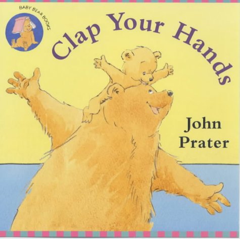 Clap Your Hands (Baby Bear Books): prater, John: 9780099409694: Amazon ...