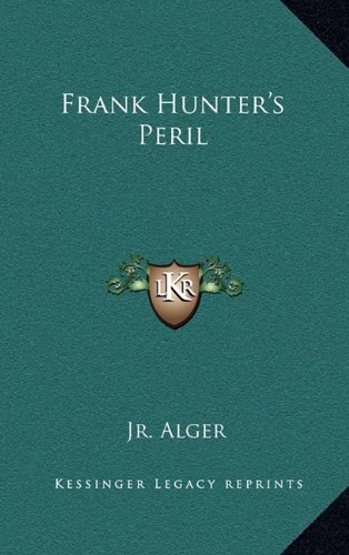 Frank Hunter's Peril: Alger, Jr. Horatio: 9781163474099: Amazon.com: Books