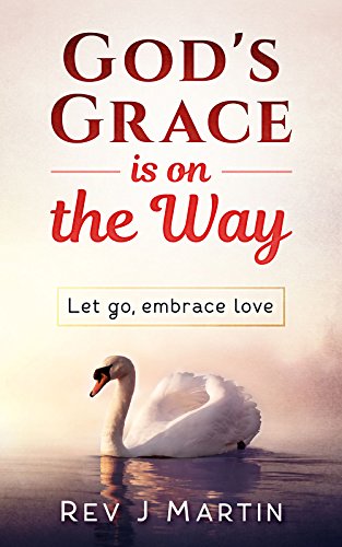 God's Grace Is On The Way: Let go, embrace love - Kindle edition by ...