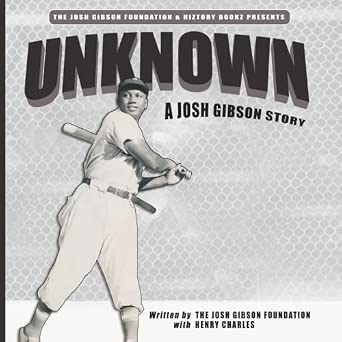 Unknown: A Josh Gibson Story: Foundation, Josh Gibson, Charles, Henry ...