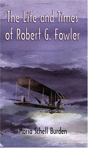 'The Life and Times of Robert G. Fowler': Burden, Maria S ...