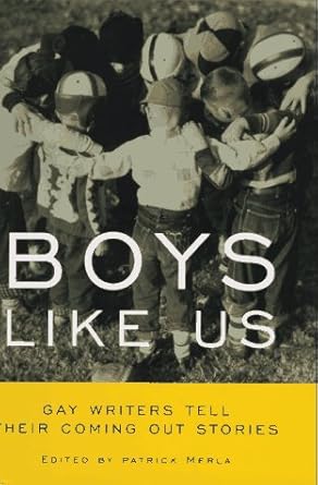 Boys Like Us: Gay Writers Tell Their Coming Out Stories: Merla, Patrick ...