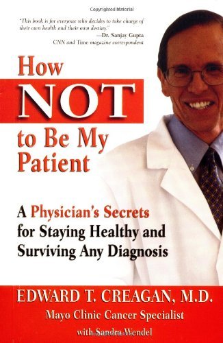 How Not to Be My Patient: A Physician's Secrets for Staying Healthy and ...