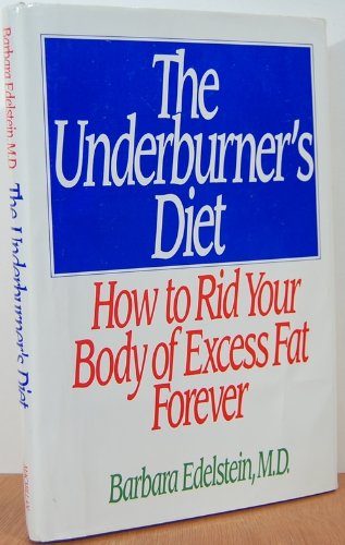 The Underburner's Diet: How to Rid Your Body of Excess Fat Forever ...