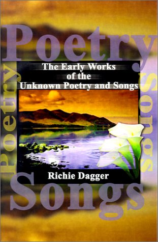 The Early Works of the Unknown Poetry and Songs: Dagger, Richie ...