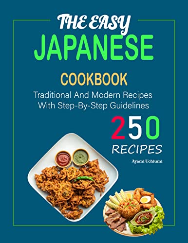 The Easy Japanese Cookbook: 250 Traditional And Modern Recipes With ...