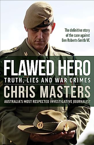Flawed Hero: Truth, lies and war crimes eBook : Masters, Chris: Amazon ...