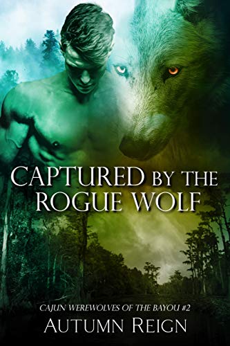 Captured by the Rogue Wolf: Cajun Werewolves of the Bayou (Paranormal ...