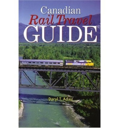 Canadian Rail Travel Guide: Adair, Daryl: 9781550418316: Amazon.com: Books