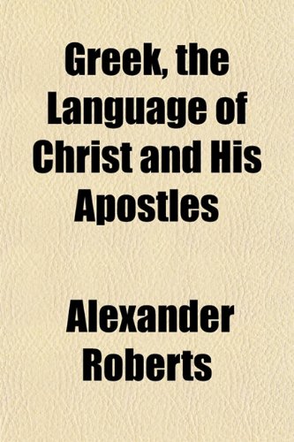 Greek, the Language of Christ and His Apostles : Amazon.in: Books