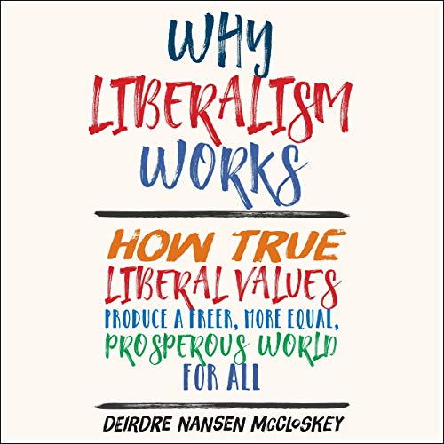 Amazon.com: Why Liberalism Works: How True Liberal Values Produce a ...