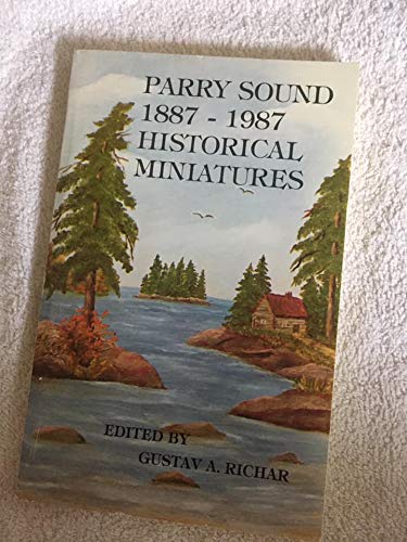 Parry Sound 1887-1987: Historical miniatures: Gustav (Editor) Richar ...