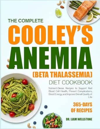 THE COMPLETE COOLEY’S ANEMIA (BETA THALASSEMIA) DIET COOKBOOK: Nutrient ...