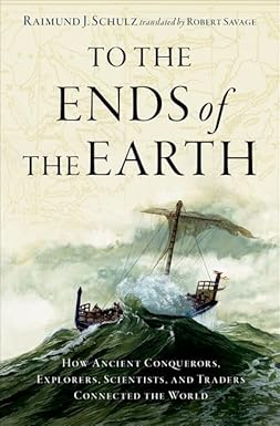 Amazon.com: To the Ends of the Earth: How Ancient Conquerors, Explorers ...