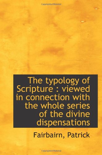 Amazon.com: The typology of Scripture : viewed in connection with the ...