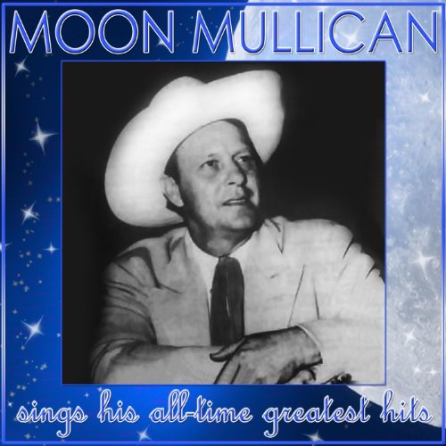 Écouter Moon Mullican Sings His All-Time Greatest Hits par Moon ...