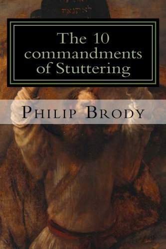 The 10 commandments of Stuttering: Brody, Mr. Philip: 9781484904060 ...