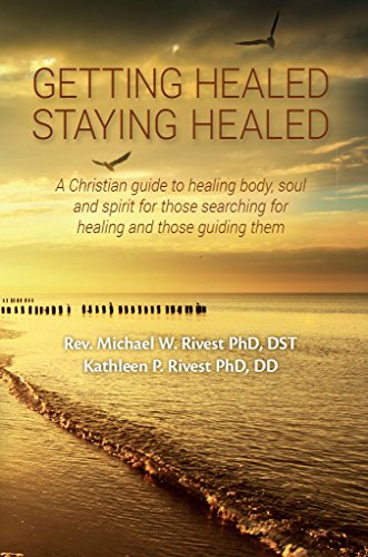 Getting Healed Staying Healed: A Christian guide to healing body, soul ...