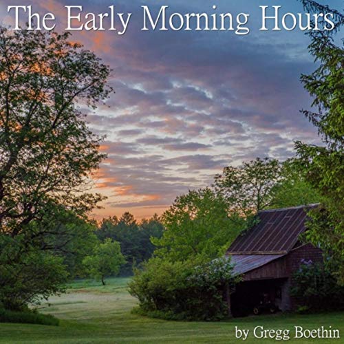 Play The Early Morning Hours by Gregg Boethin on Amazon Music