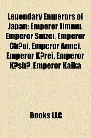 Legendary Emperors of Japan: Emperor Jimmu, Emperor Suizei, Emperor ...